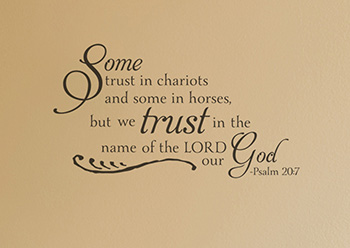 Some trust in chariots and some in horses, but we TRUST in the name of ...