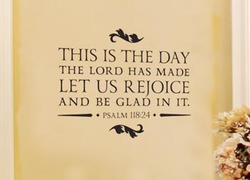 This is the day the Lord has made. Let us rejoice and be glad in it ...